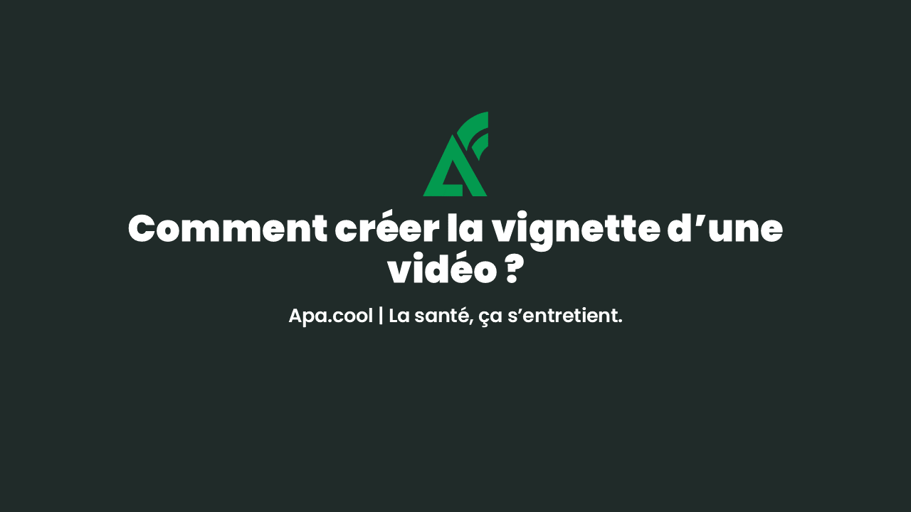Comment créer la vignette d'une vidéo ? - apa.cool